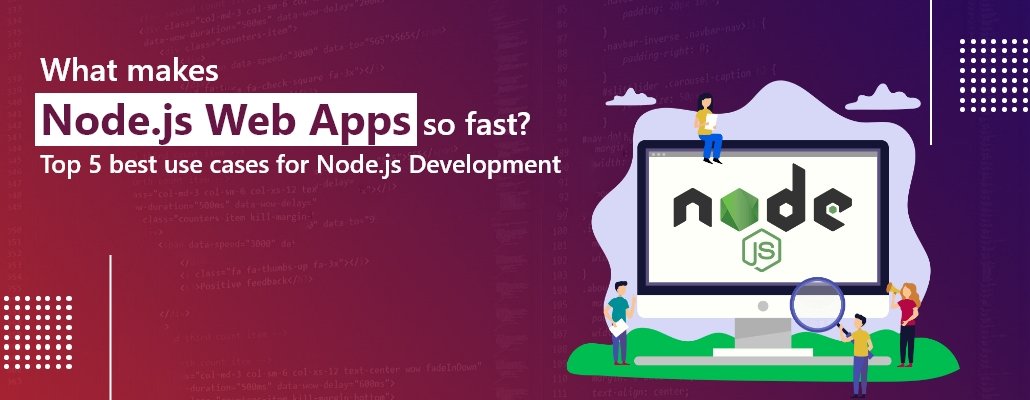 What Makes Node.js Web Apps So Fast? Top 5 Best Use Cases for Node JS ...