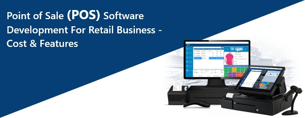 Point of Sale (POS) Software Development For Retail Business - Cost ...